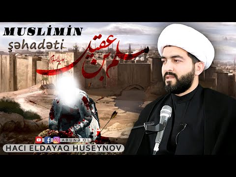 Müslim ibn Əqilin şəhadəti -Hacı Eldayaq Huseynov
