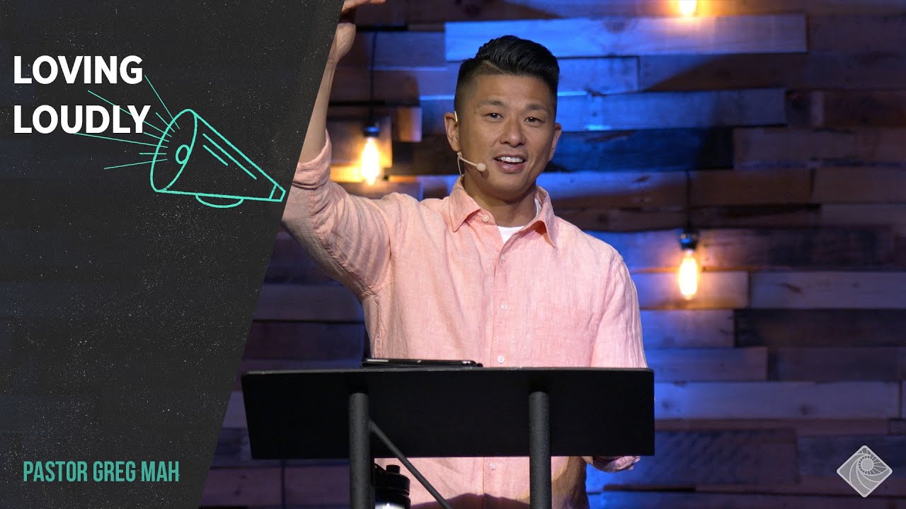 Loving Loudly - Pastor Greg Mah - YouTube