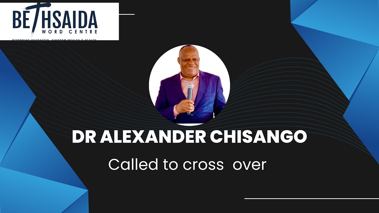 DR Alexander Chisango | Called to cross over - YouTube