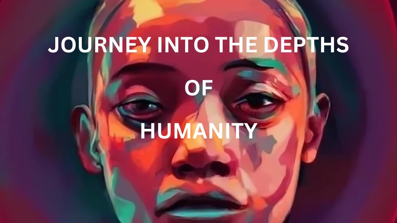 Journey into the Depths: Exploring Our Shared Humanity - YouTube