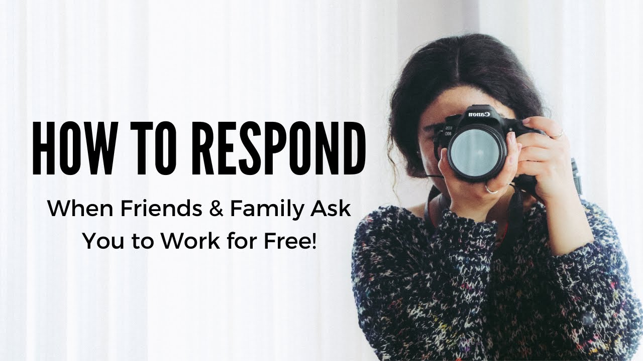 How to Respond When Friends & Family Ask You to Work for Free! - YouTube