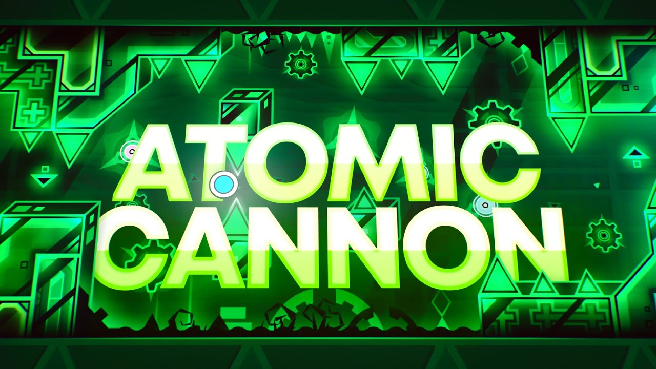 [MY HARDEST] ATOMIC CANNON 100% [TOP 204] - YouTube