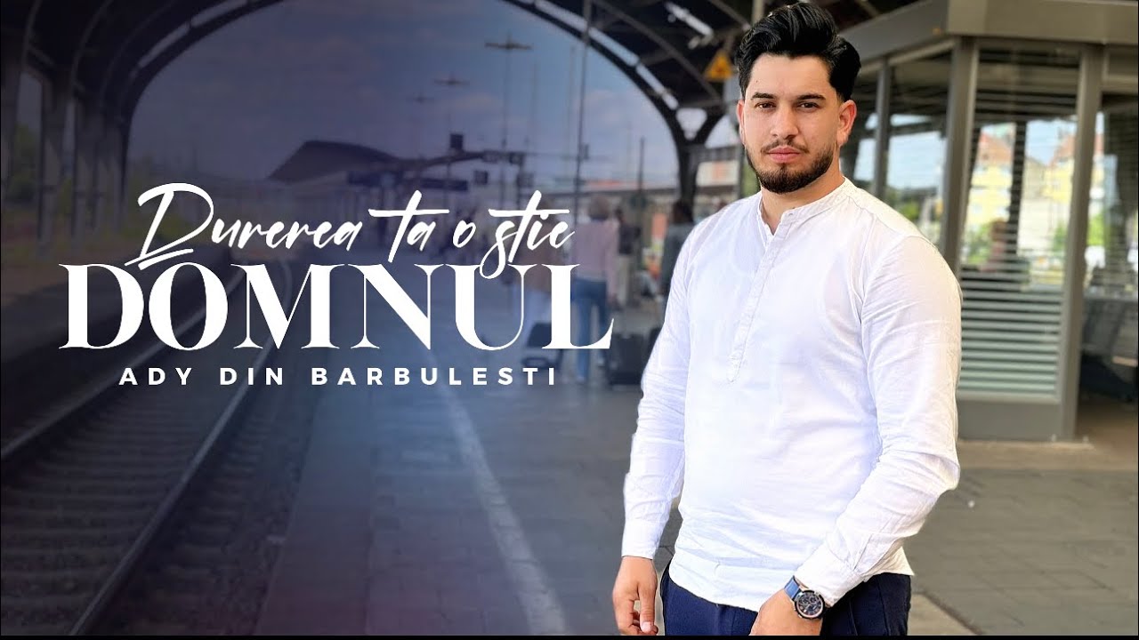 Ady din Barbulesti - Durerea ta o stie Domnul | Oficial Video 2024 | 4K ...