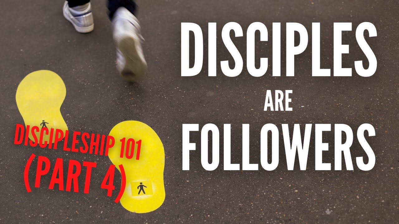 Discipleship 101: DISCIPLES ARE FOLLOWERS (Part 4) - YouTube