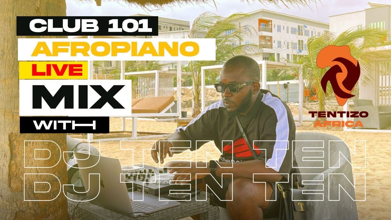 [CLUB 101] AFROPIANO LIVE MIX WITH DJ TEN TEN - YouTube