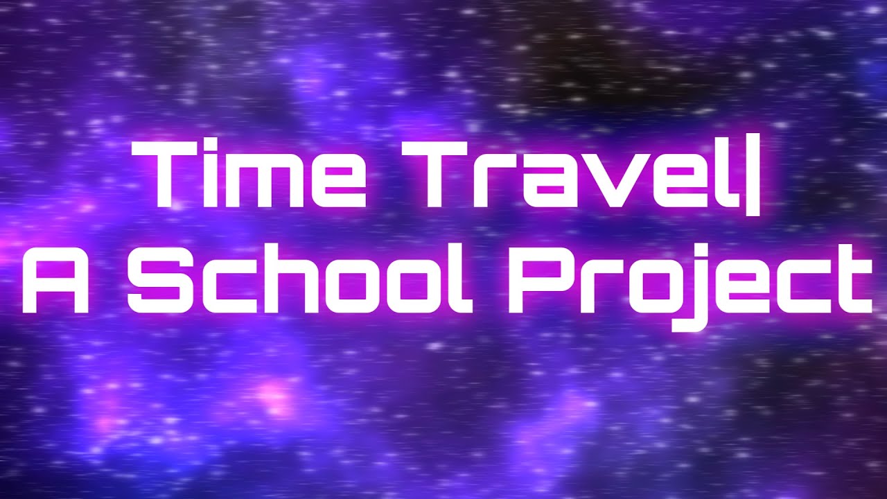 Time Travel | A School Project - YouTube