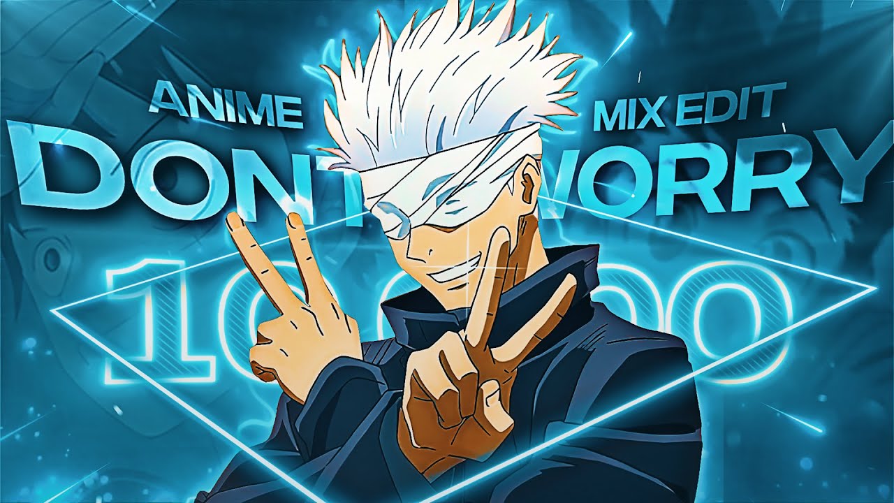 Anime Mix - Don't Worry [Edit/AMV] 10K Special🎉 - YouTube