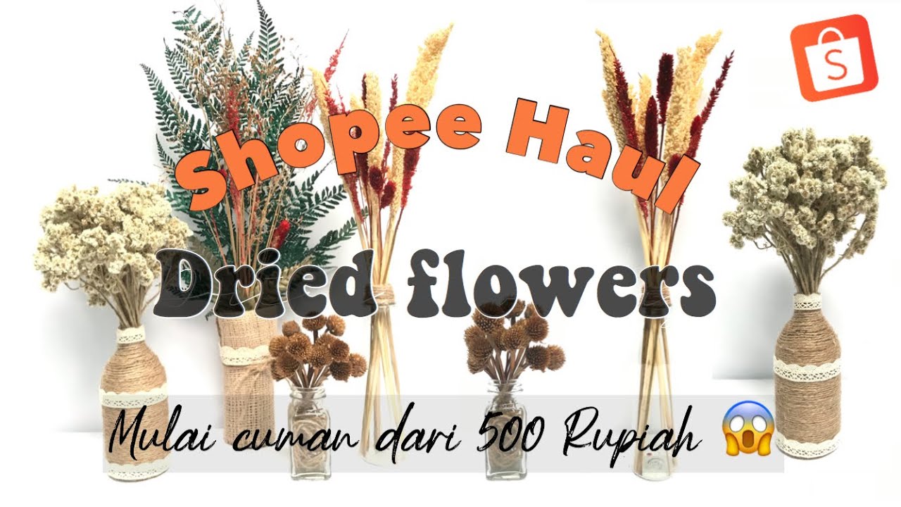 SHOPEE HAUL BUNGA KERING MURAH UNDER 20K | Dried Flowers | Aesthetics ...