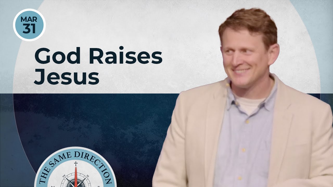 Message | God Raises Jesus | The Same Direction | David Sessions ...