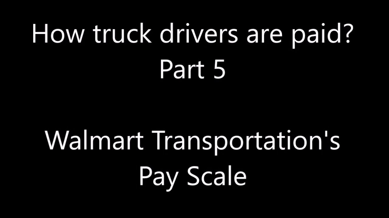 How truck drivers are paid? Part 5: Walmart Transportation's Pay Scale ...