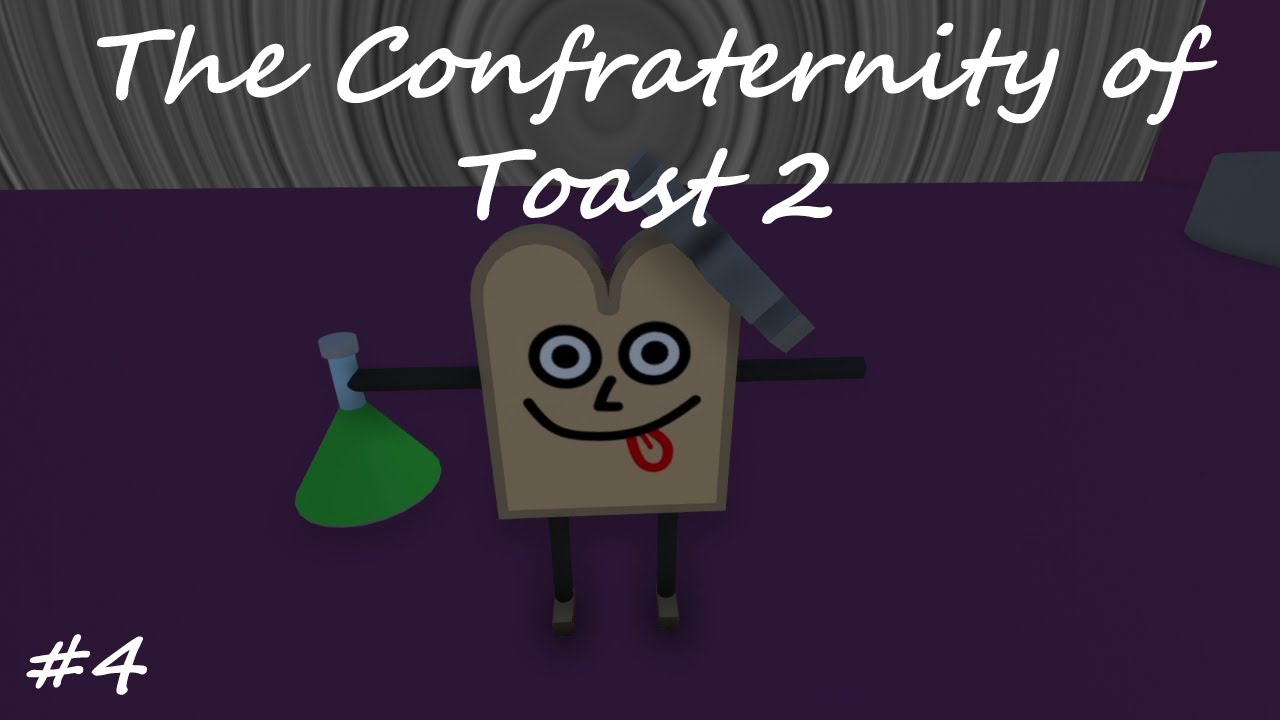 Toast God & Fake Dimesions! Episode 4 - The Confraternity of Toast 2 ...