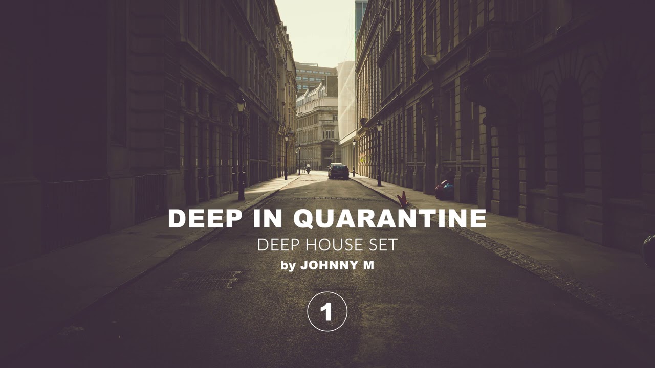 Deep In Quarantine 01 | Deep House Set | 2020 Mixed By Johnny M - YouTube