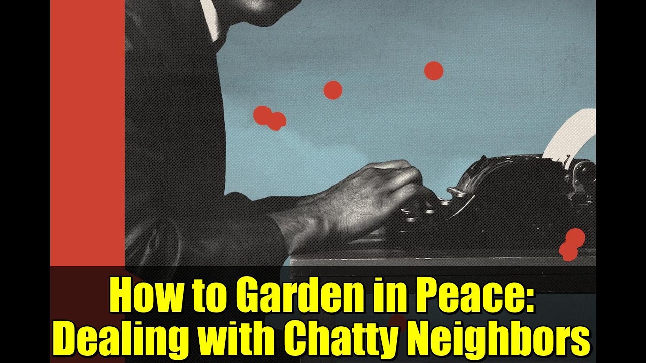 How to Garden in Peace: Dealing with Chatty Neighbors - YouTube