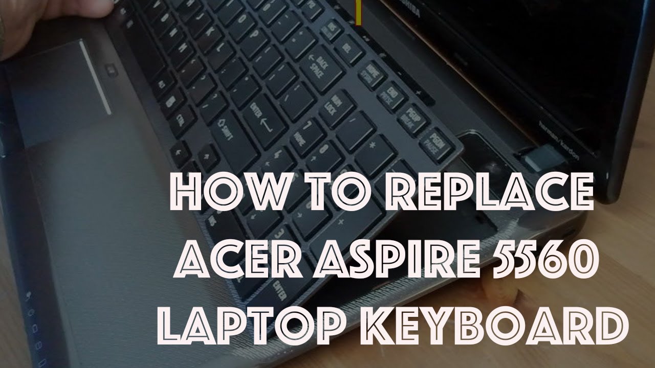How to replace Acer Aspire 5560 laptop keyboard - YouTube