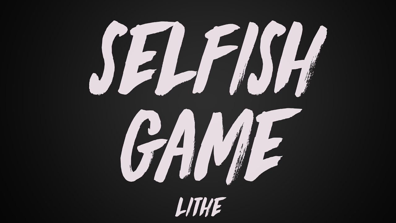 Lithe - Selfish Game (Lyrics) - YouTube