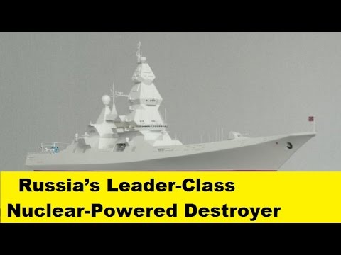 Russian Navy Developing New Lider Class N-Powered Destroyers - YouTube