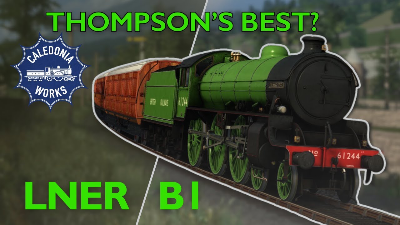 CALEDONIA WORKS: LNER CLASS B1 | SHOWCASE| Train Simulator Classic ...