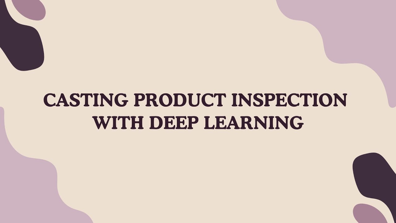 Casting Product Inspection with Deep Learning | CNN-Based Defect ...
