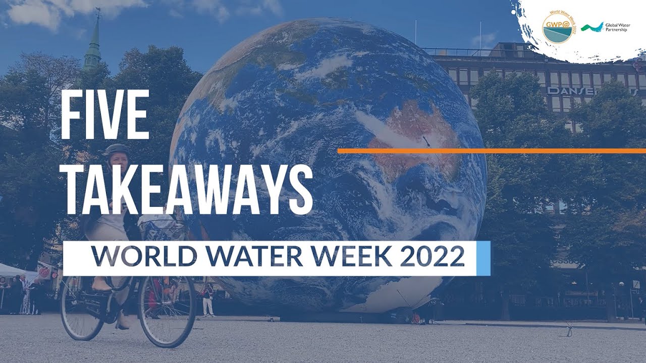 GWP at World Water Week 2022 - Five Takeaways - YouTube