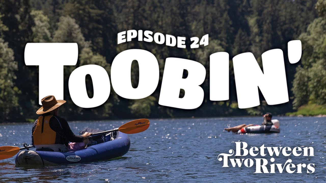 Between Two Rivers: Episode 24 - Toobin' - YouTube