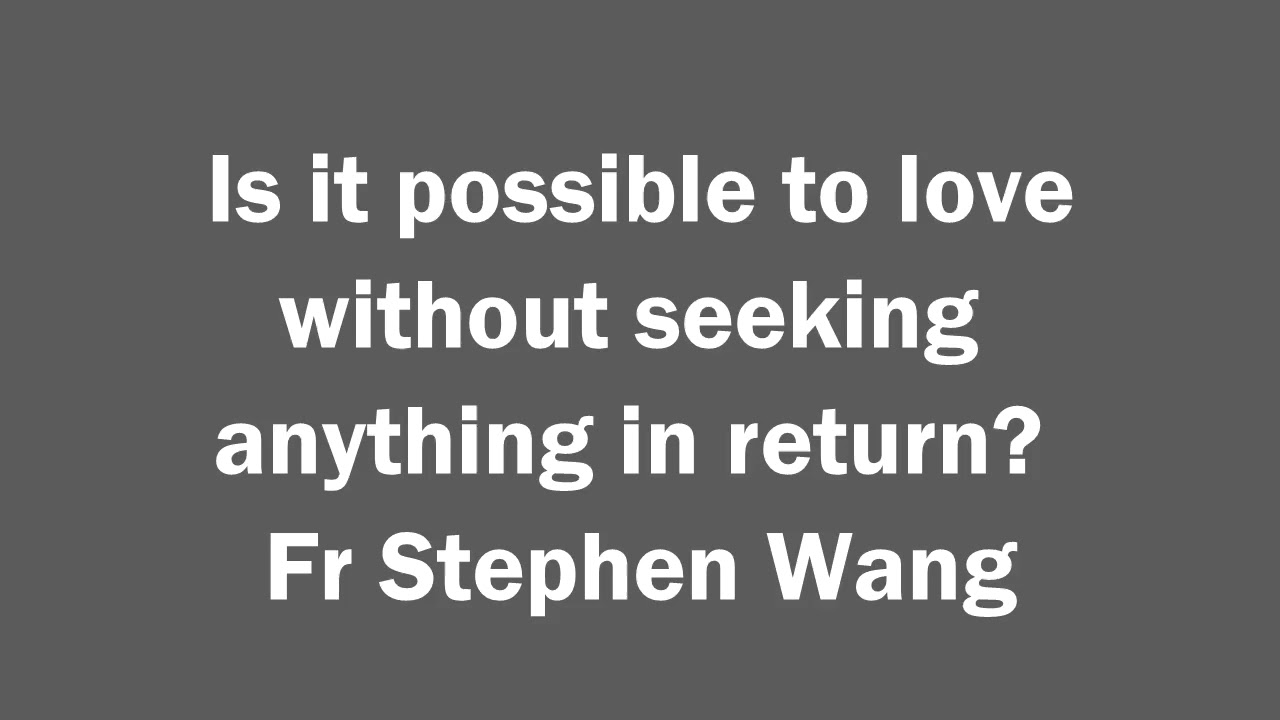 Is It Possible To Love Without Seeking Anything In Return YouTube is-it-possible-to-love-without-seeking-anything-in-return-youtube