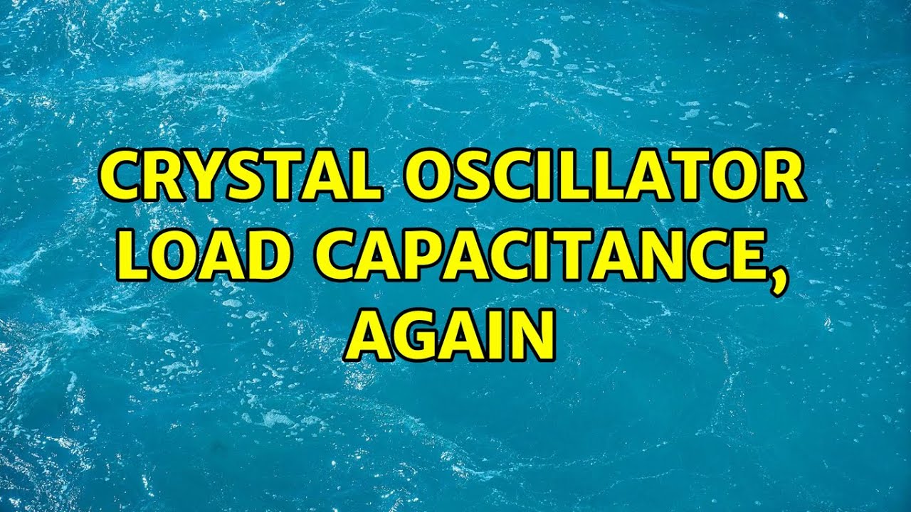 Crystal oscillator load capacitance, again (3 Solutions!!) - YouTube
