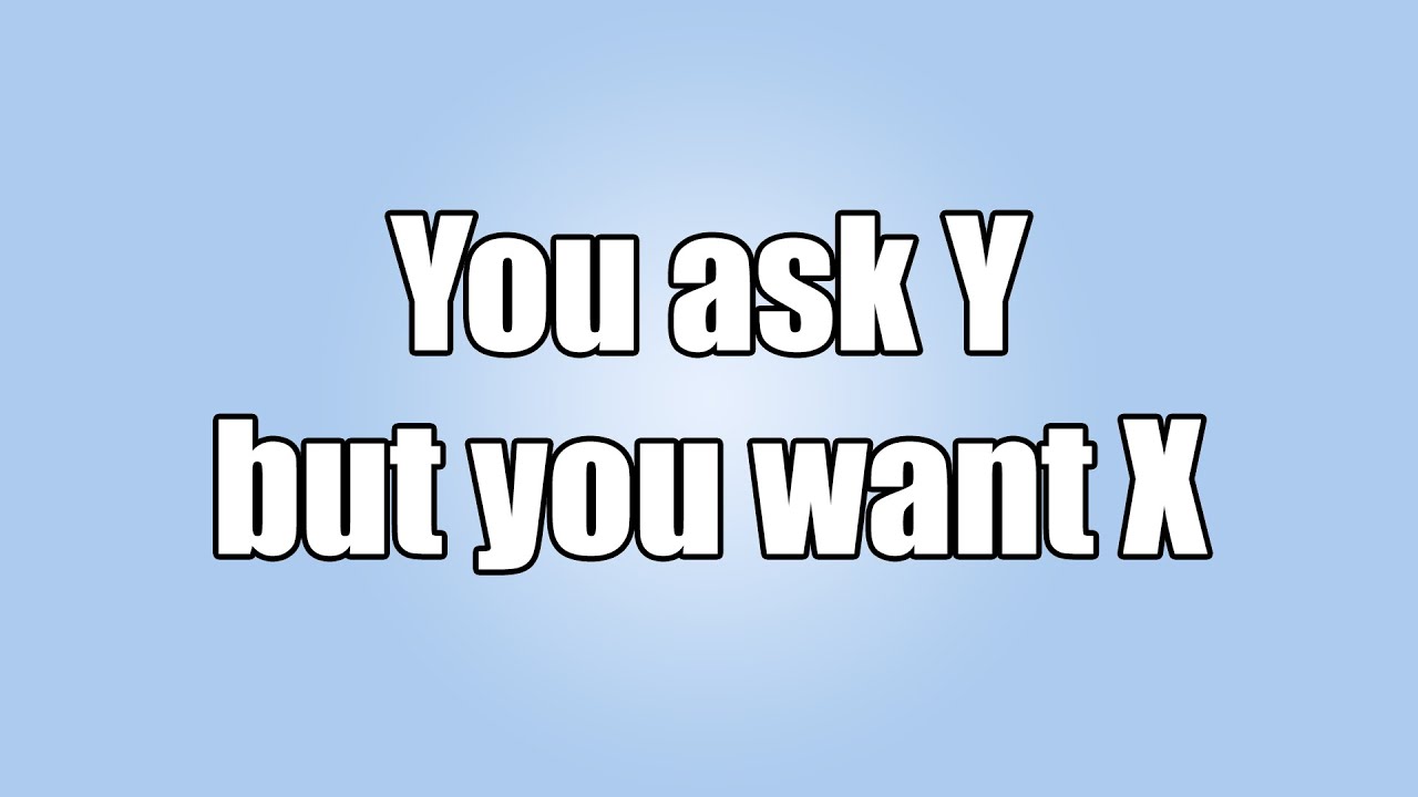 The XY Problem YouTube The XY Problem YouTube