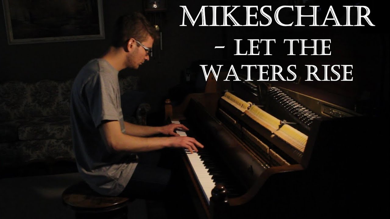 Mikeschair - Let the Waters Rise (Piano Cover) - YouTube
