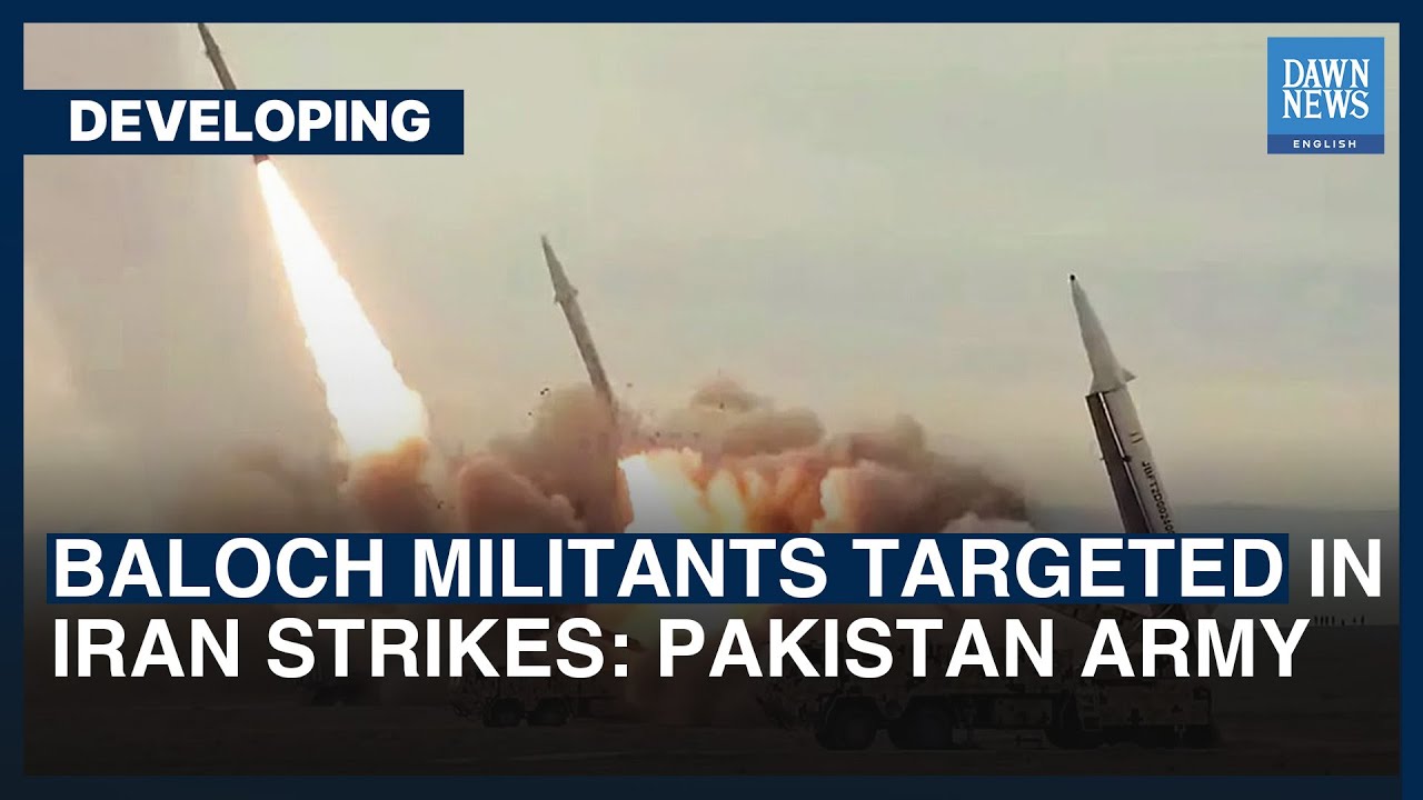 Baloch Militants Targeted In Iran Strikes: Pakistan Army | Dawn News ...