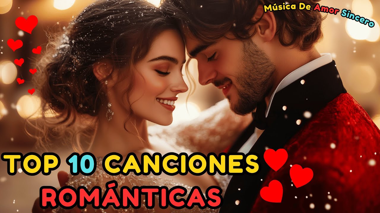 TOP 10 Mejores Canciones Románticas Vol.2 - Música de Amor Sincero Para ...
