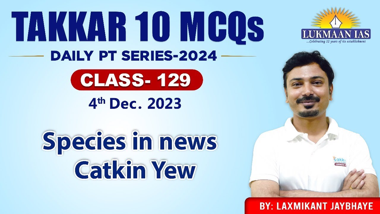 Species in news - Catkin Yew | Class 129 | Laxmikant Jaybhaye | Lukmaan ...
