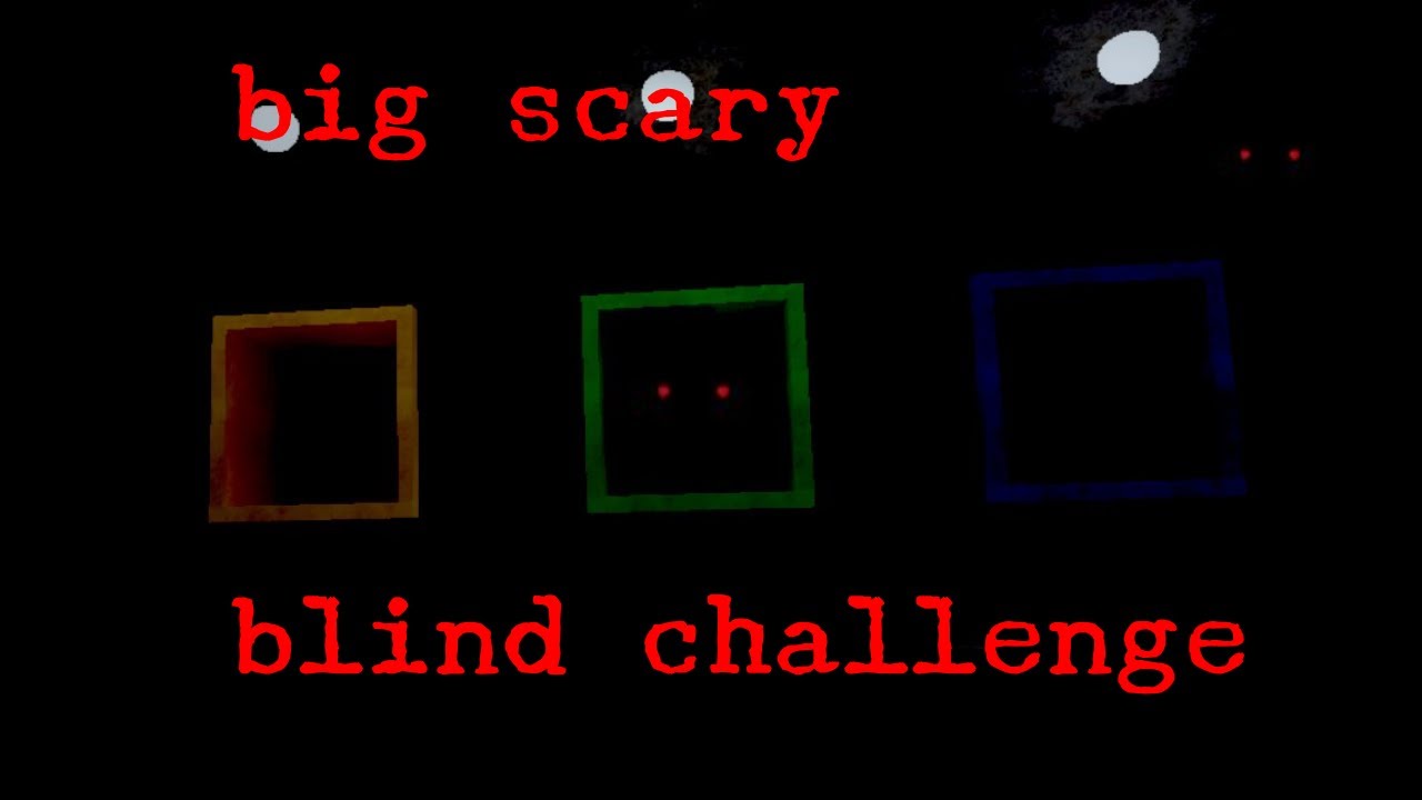 The Big Scary Blind Challenge - YouTube