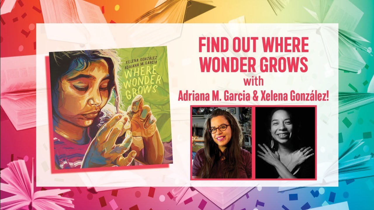Find Out Where Wonder Grows with Adriana M. Garcia & Xelena González ...