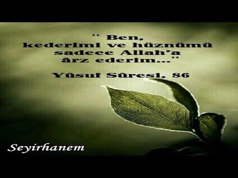 Ben kederimi ve hüznümü Sadece Allah'a arz ederim. (Yusuf Suresi)
