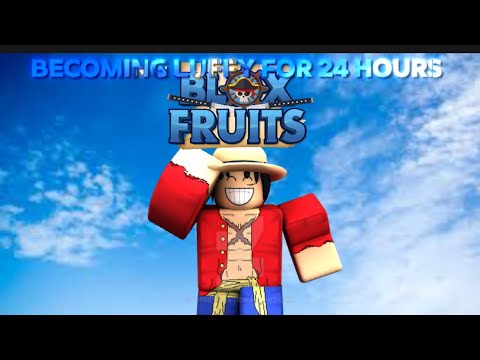 BECOMING LUFFY FOR 24 HOURS IN BLOX FRUITS (BLOX FRUITS) - YouTube