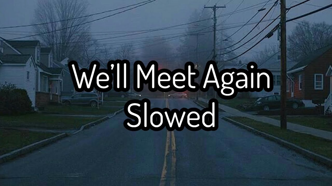 We'll Meet Again Slowed. - YouTube