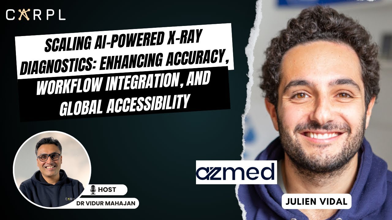 Scaling AI-Powered X-Ray Diagnostics: Enhancing Accuracy, Boosting Workflow & Global Access #30 ...