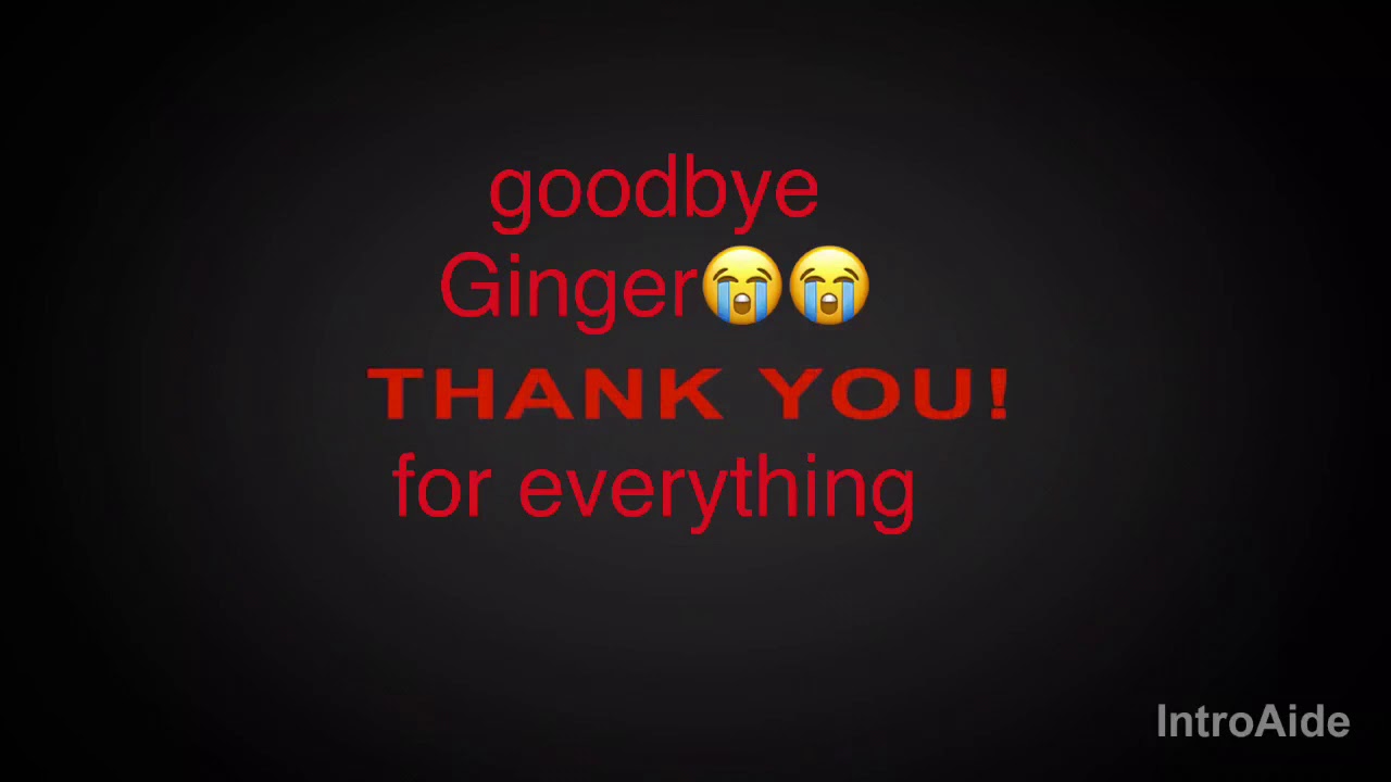 Goodbye Ginger... - YouTube