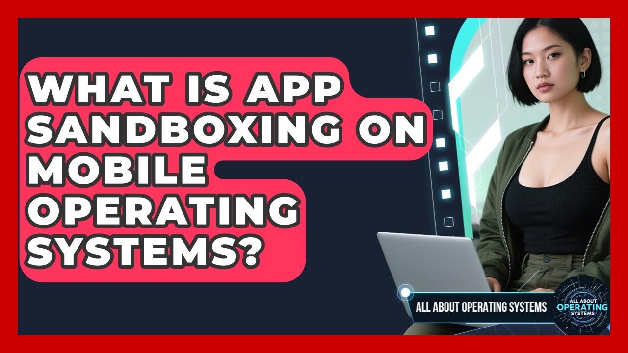 What Is App Sandboxing On Mobile Operating Systems? - All About ...