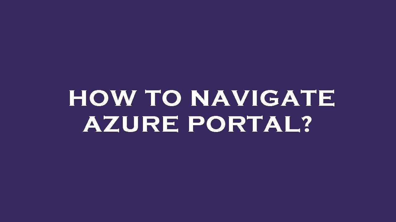 How to navigate azure portal? - YouTube