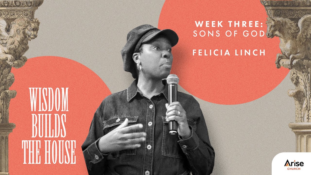 Wisdom Builds the House | Week Three: Sons of God | Felicia Linch - YouTube