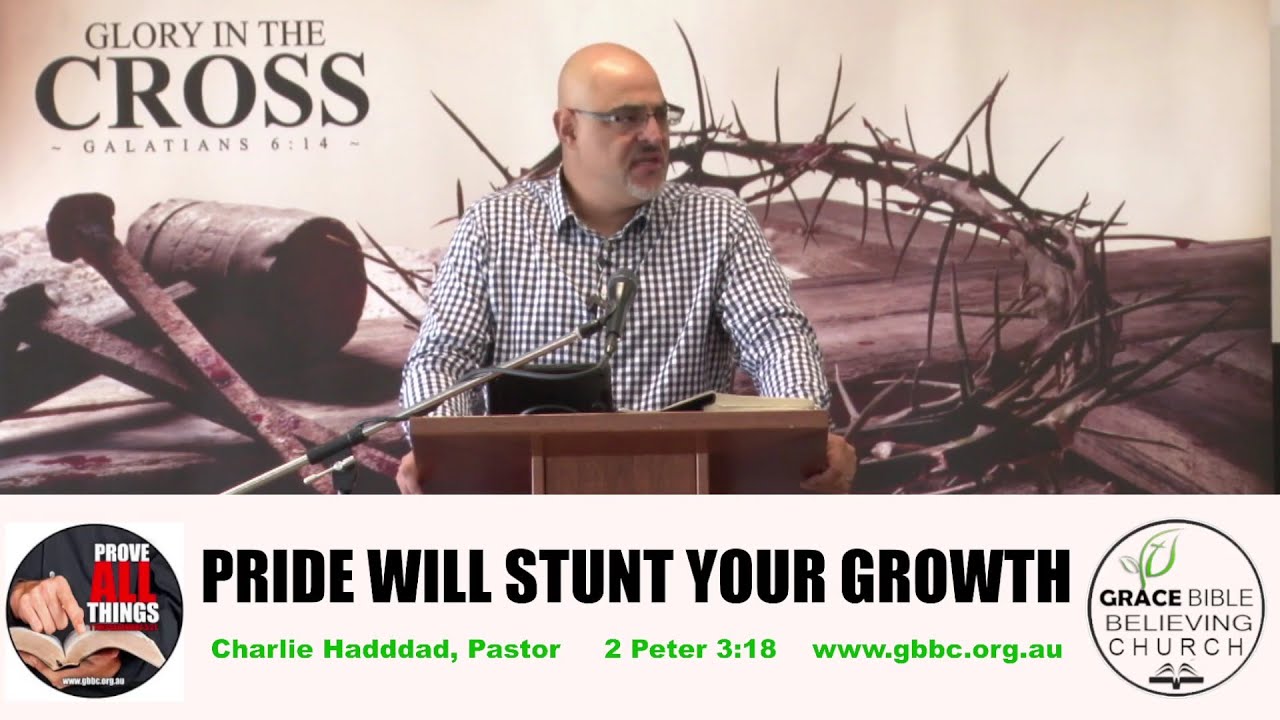 Pride will Stunt Your Growth, 2 Peter 3:18, Charlie Haddad, Pastor ...