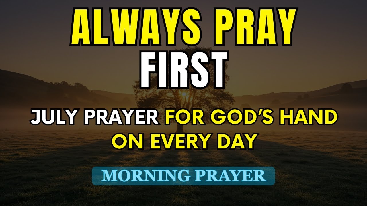 July Prayer for God’s Hand on Every Day | Morning Prayer to Step Into a ...