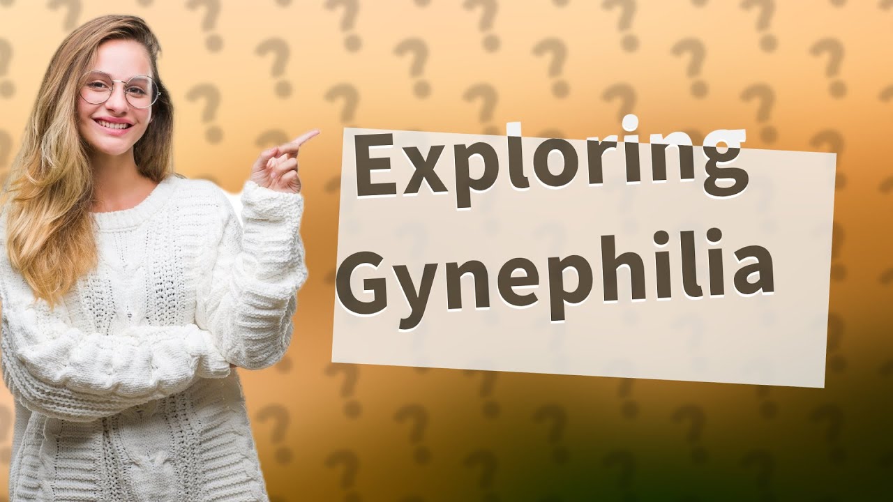 What is Gynephilia gender? - YouTube