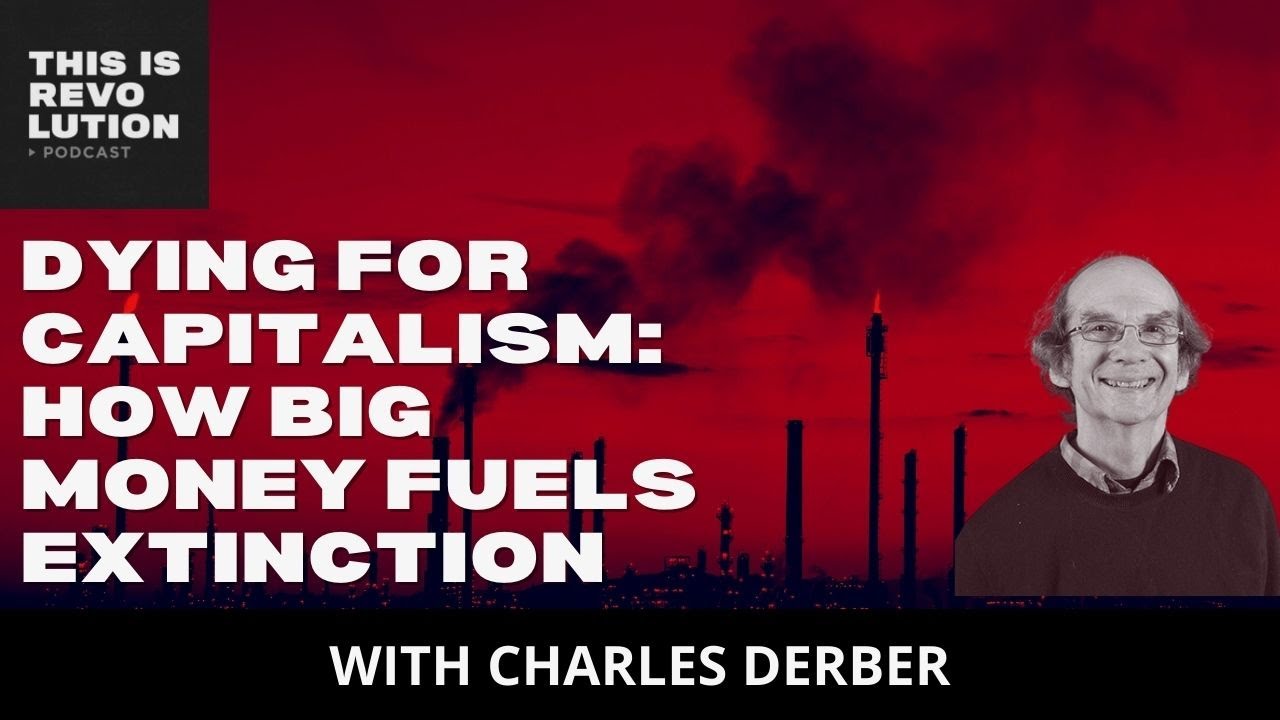 Dying for Capitalism: How Big Money Fuels Extinction (ft. Charles ...