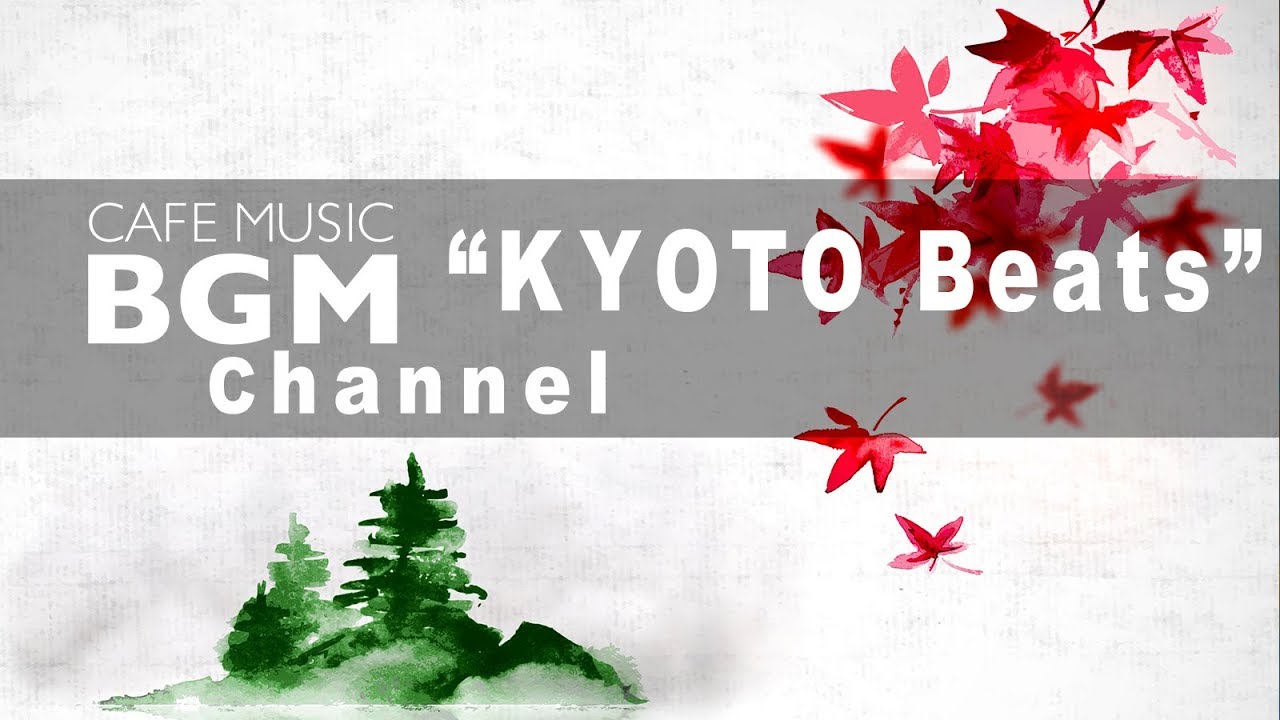 Cafe Music BGM channel - NEW SONGS "KYOTO Beats" - YouTube