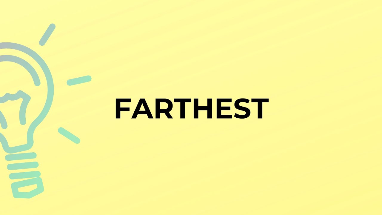 What is the meaning of the word FARTHEST? - YouTube