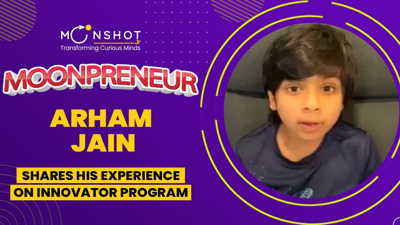 Arham Jain Shares His Experience with Innovator Program | Moonshot Jr ...