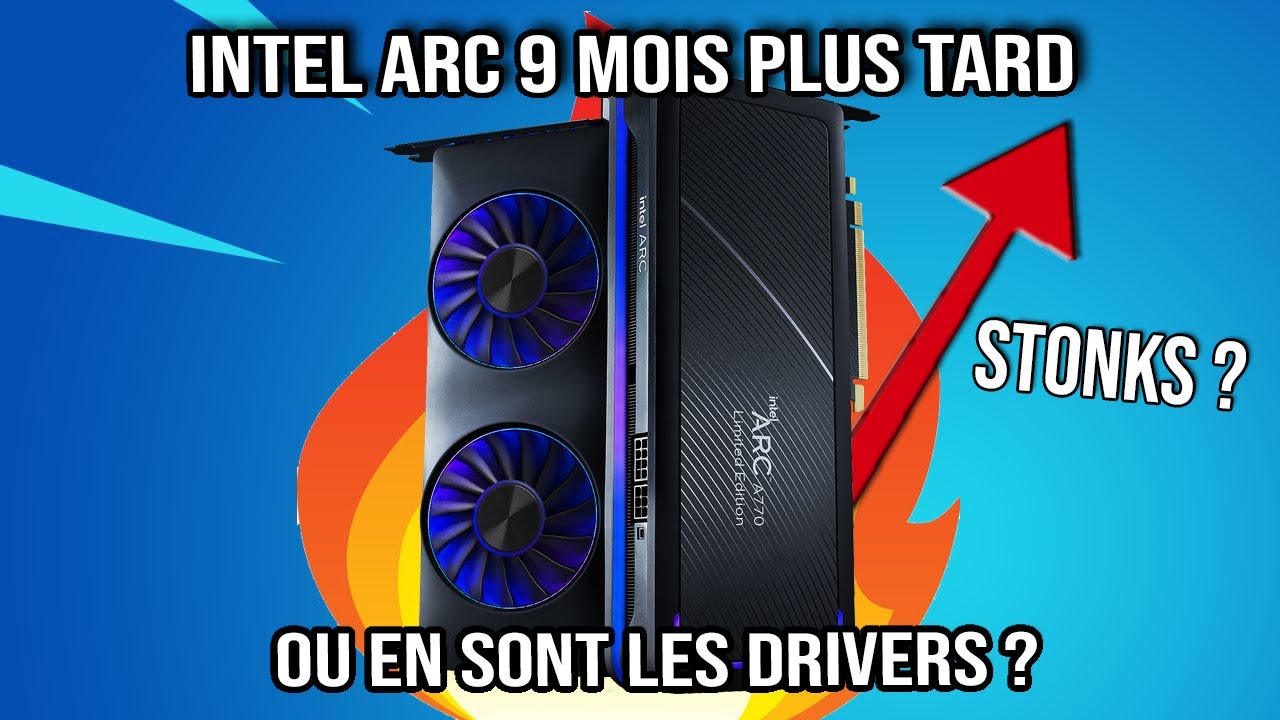 Intel ARC, 9 mois plus tard, ou en sont les drivers ? - YouTube