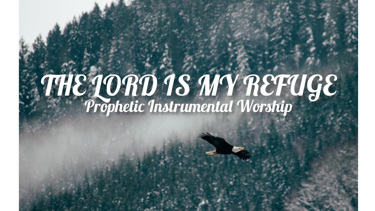THE LORD IS MY REFUGE; PROPHETIC INSTRUMENTAL WORSHIP - YouTube